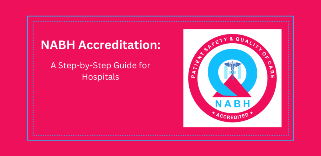 NABH Accreditation: A Step-by-Step Guide for Hospitals - MEDASUS ...